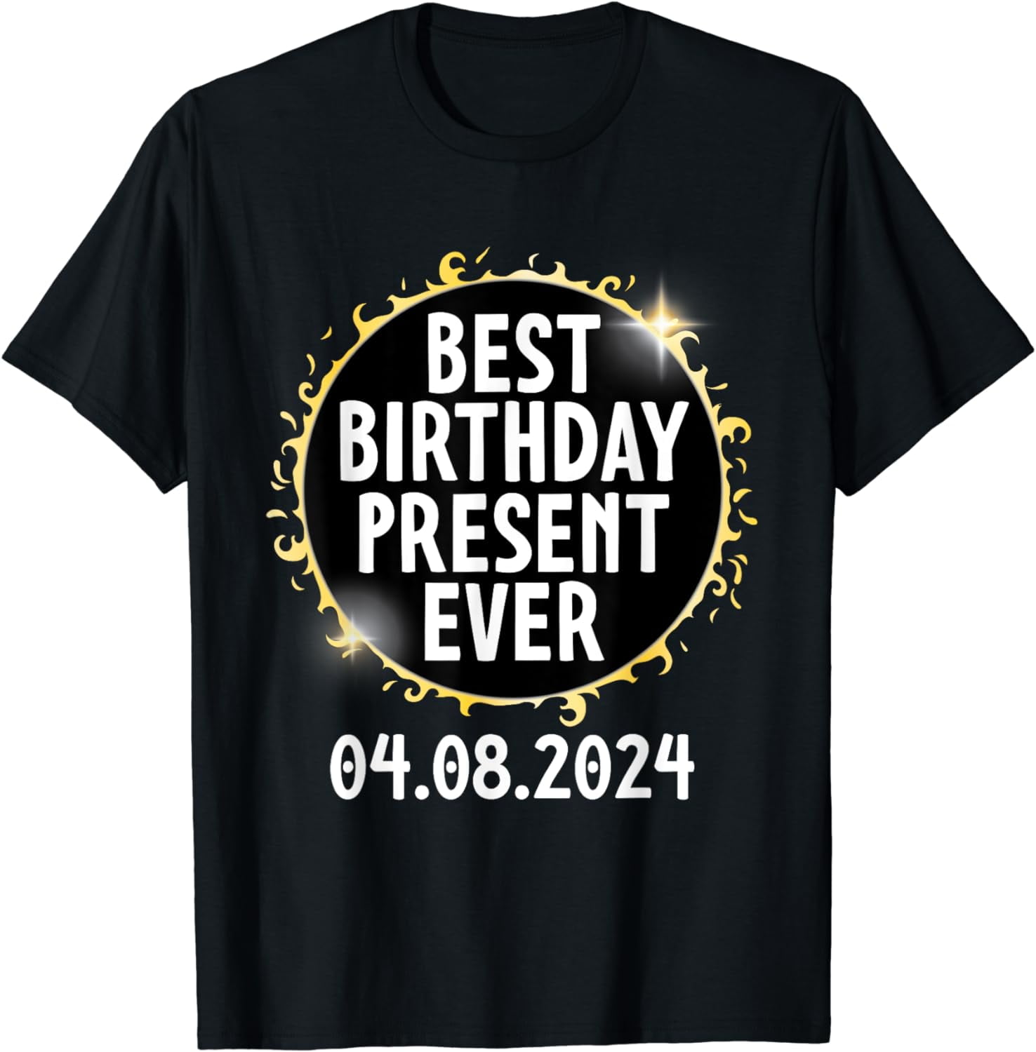 Total Solar Eclipse April 8 2024 Best Birthday Present Ever Cotton T ...