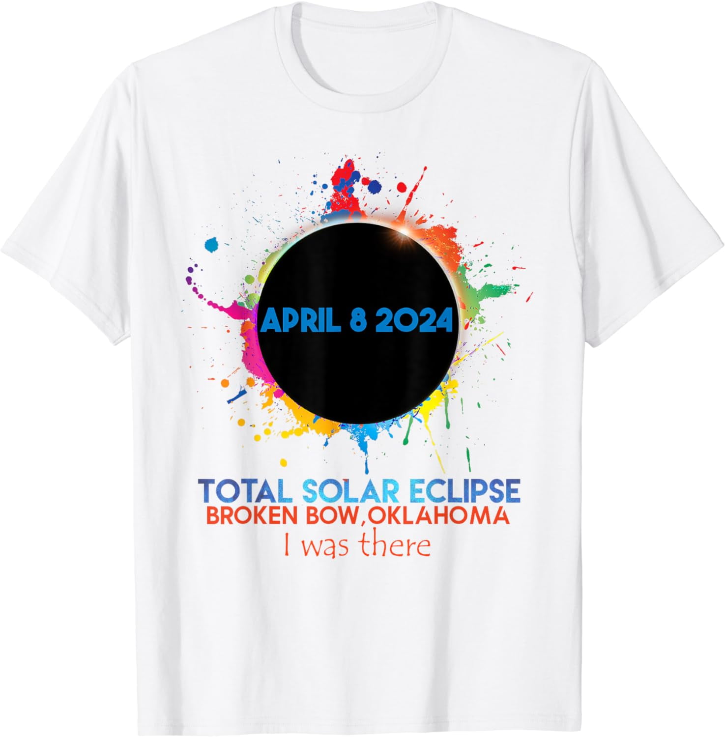 Total Solar Eclipse Broken Bow Oklahoma 2024 I Was There T-Shirt ...