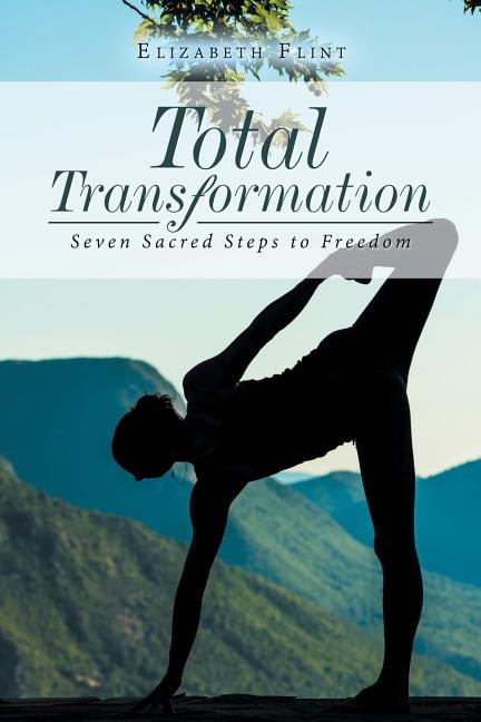Total Transformation : Seven Sacred Steps to Freedom - Walmart.com