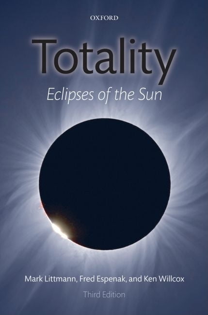 Totality: Eclipses of the Sun (Hardcover) by Mark Littmann, Fred Espenak, Ken Willcox - Walmart.com