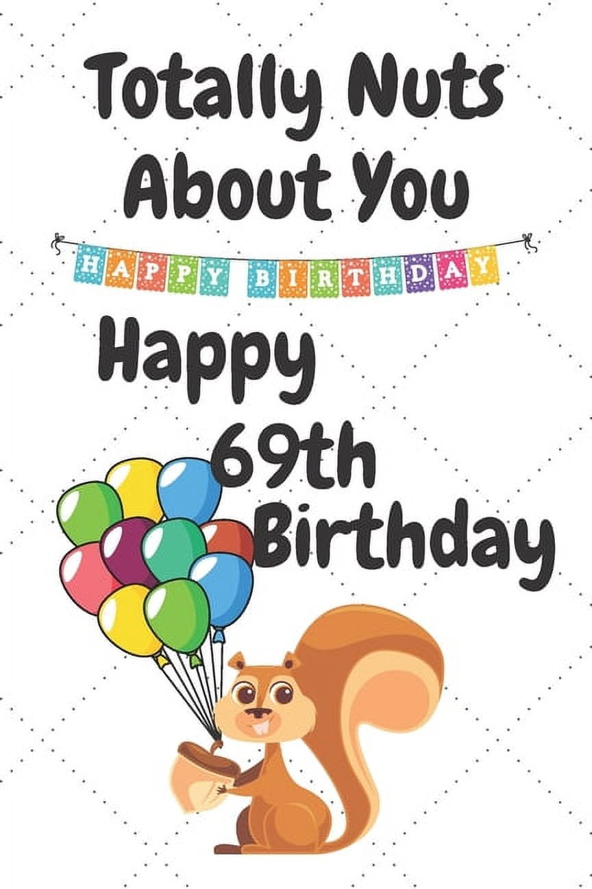 Totally Nuts About You Happy 69th Birthday : Birthday Card 69 Years Old / Birthday Card ...