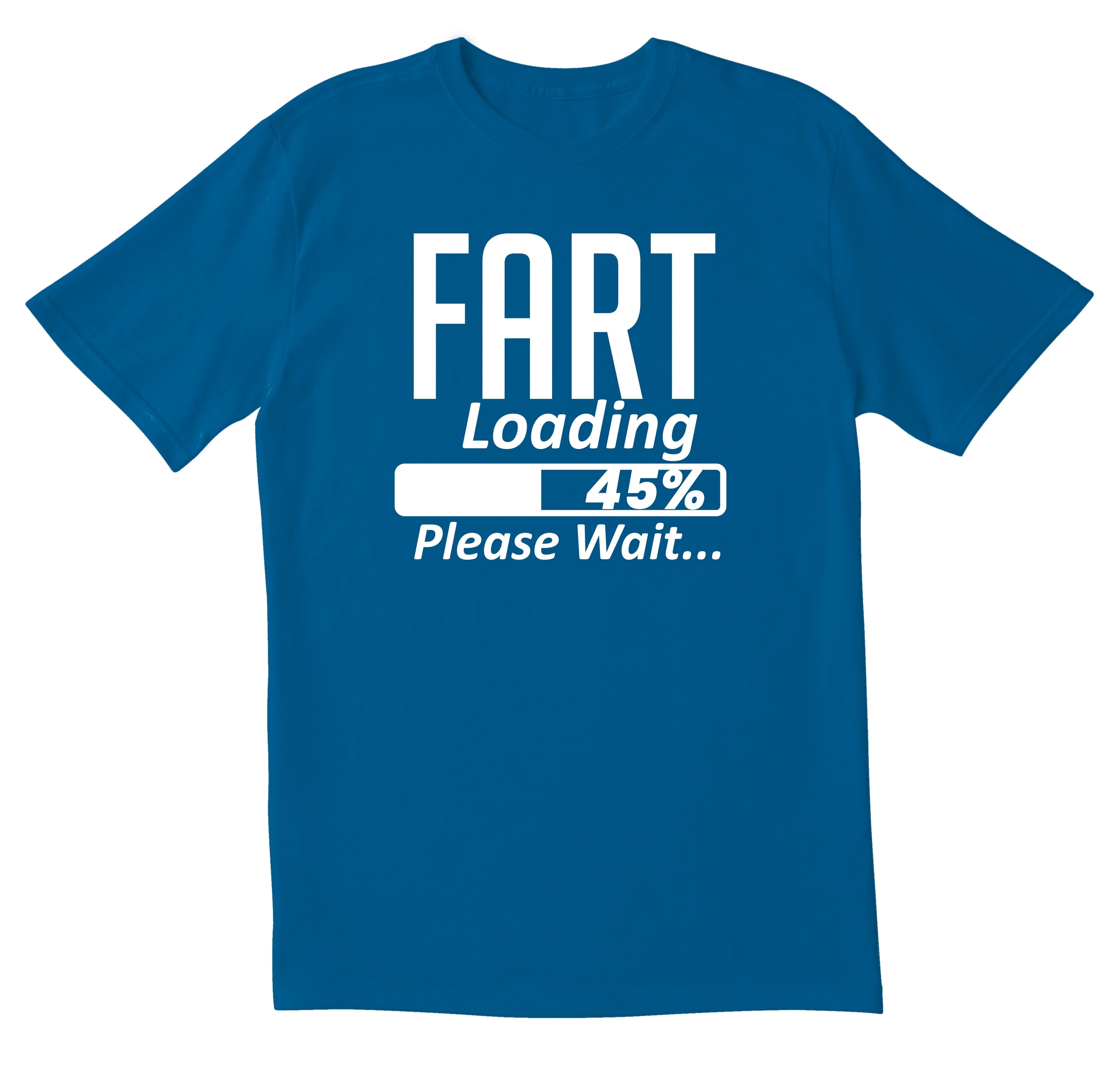 TotallyTorn Fart Loading 45% Please Wait Novelty Sarcastic Funny Mens Graphic T Shirts - Walmart.com