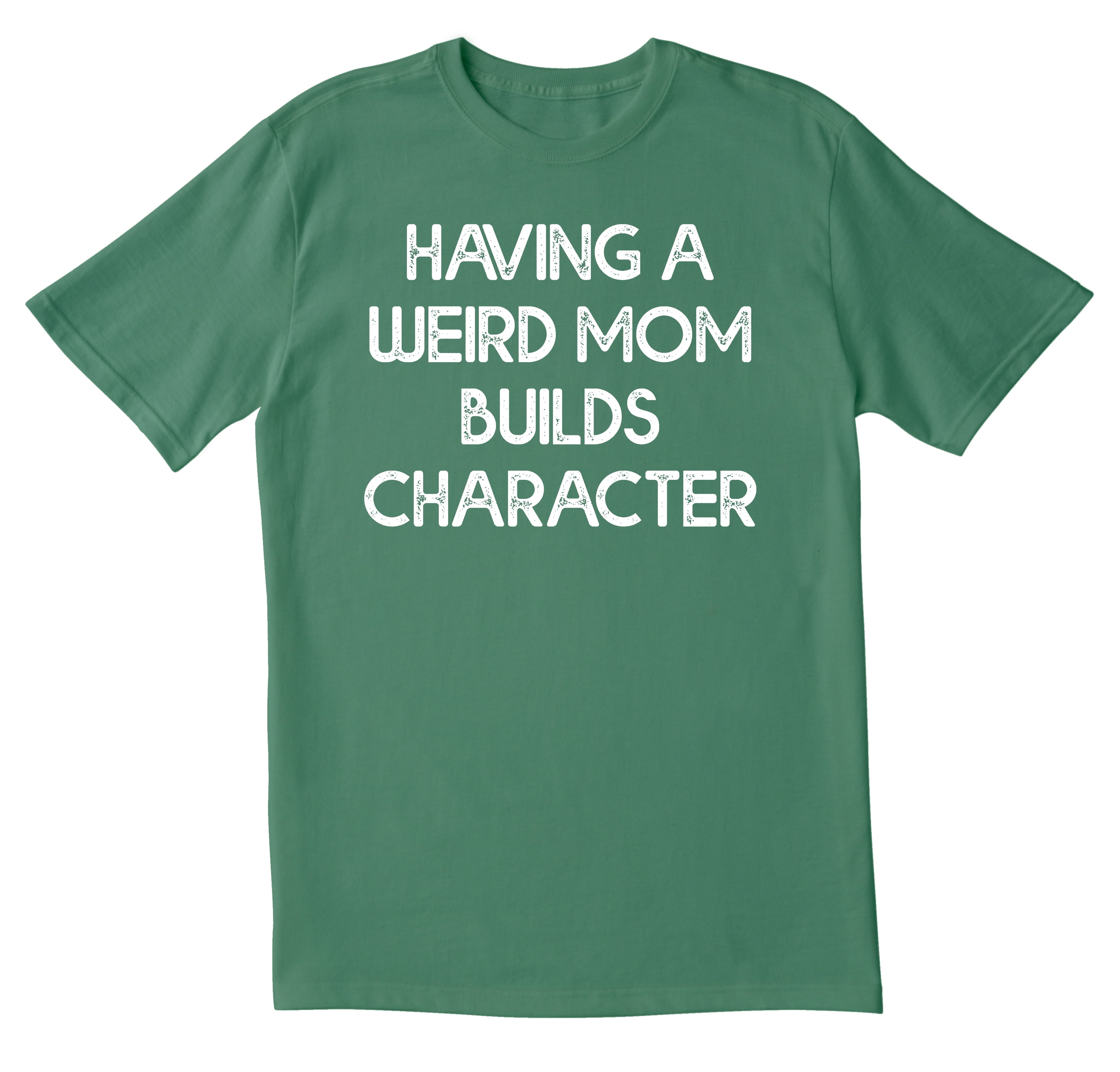 TotallyTorn Having A Weird Mom Builds Character Novelty Sarcastic Funny ...