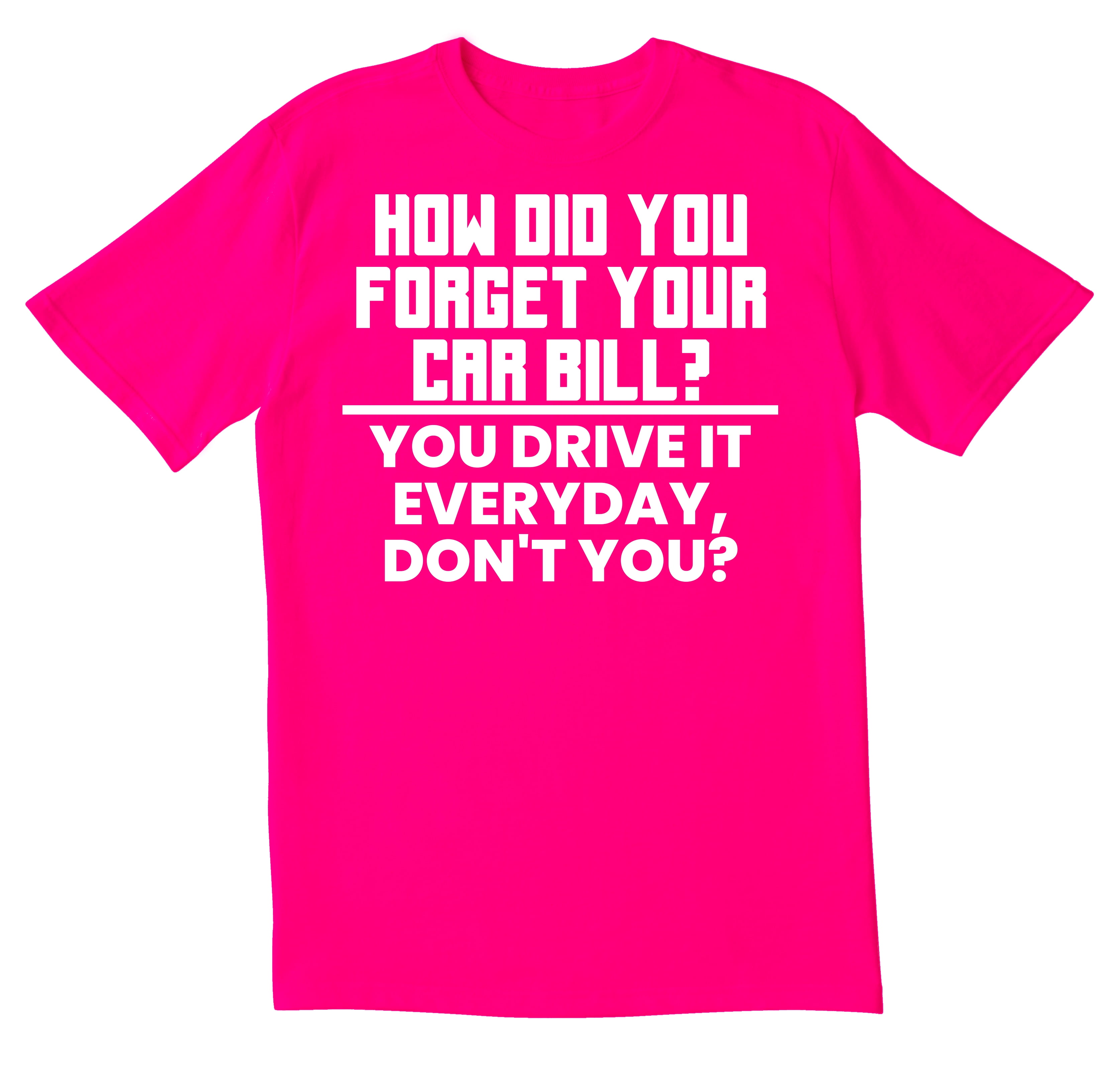 TotallyTorn How Did You Forget Your Car Bill You Drive It Everyday Dont ...