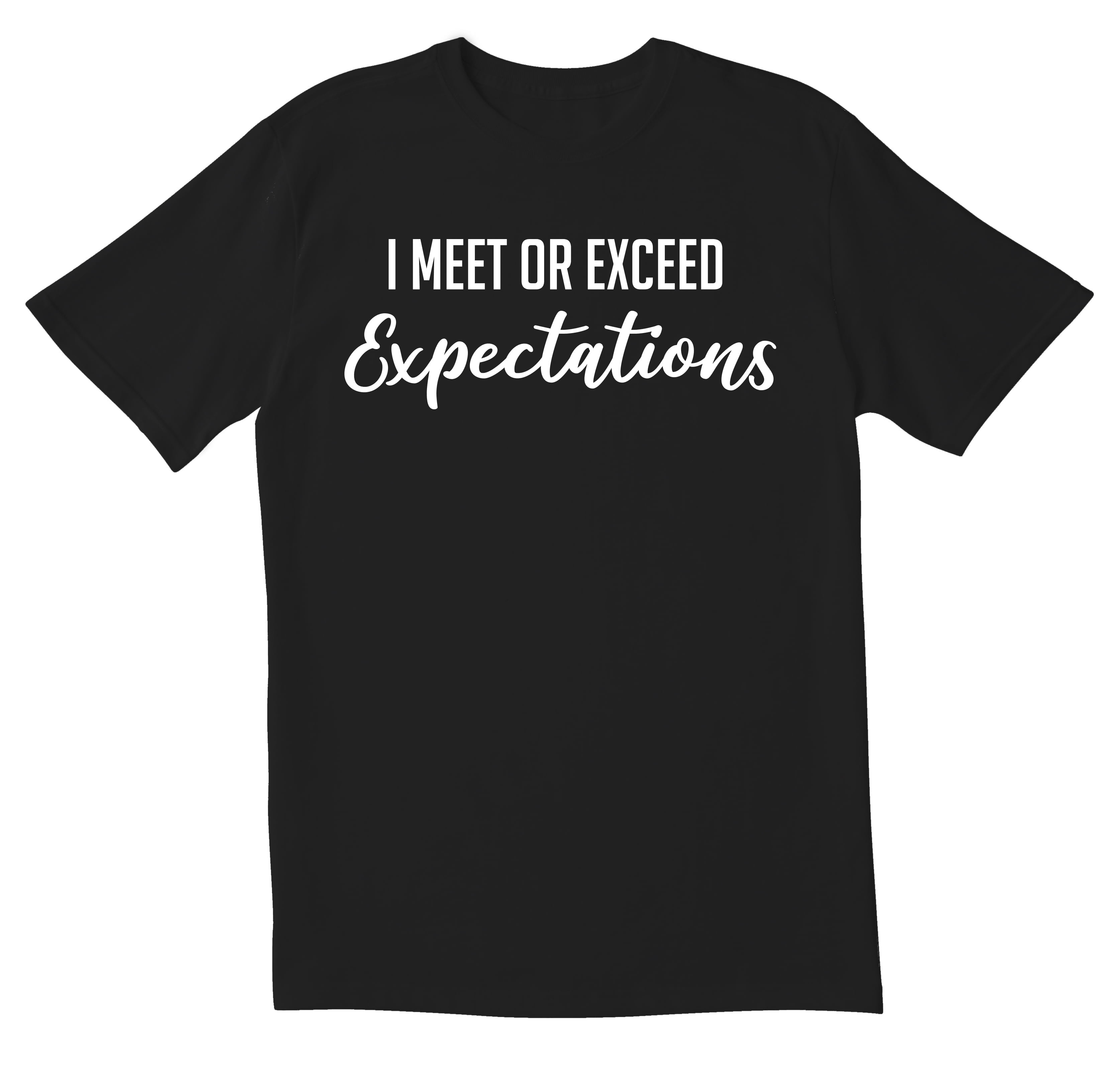 TotallyTorn I Meet Or Exceed Expectations Novelty Sarcastic Funny Mens ...