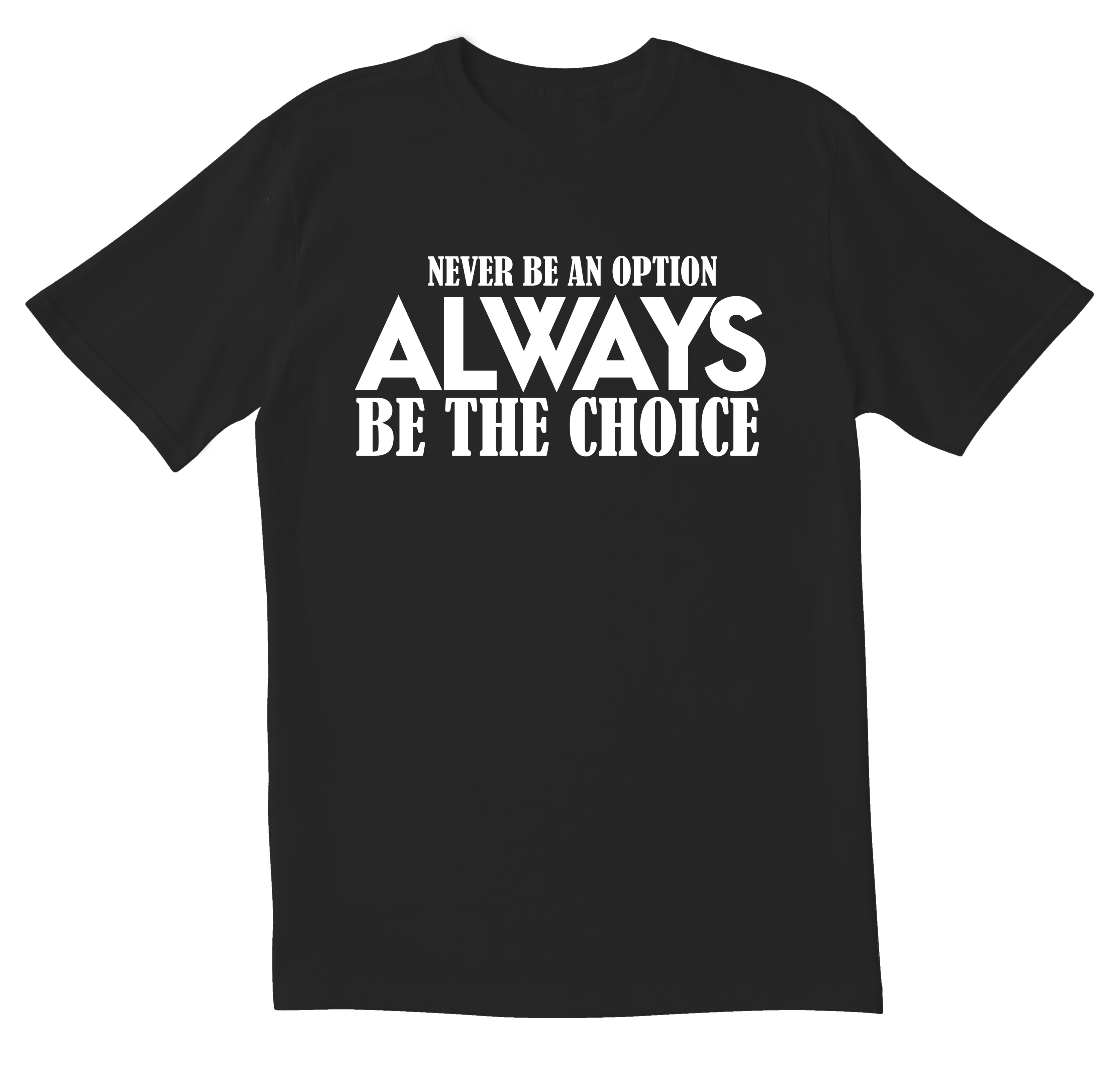 TotallyTorn Never Be an Option Always Be The Choice Novelty Sarcastic ...
