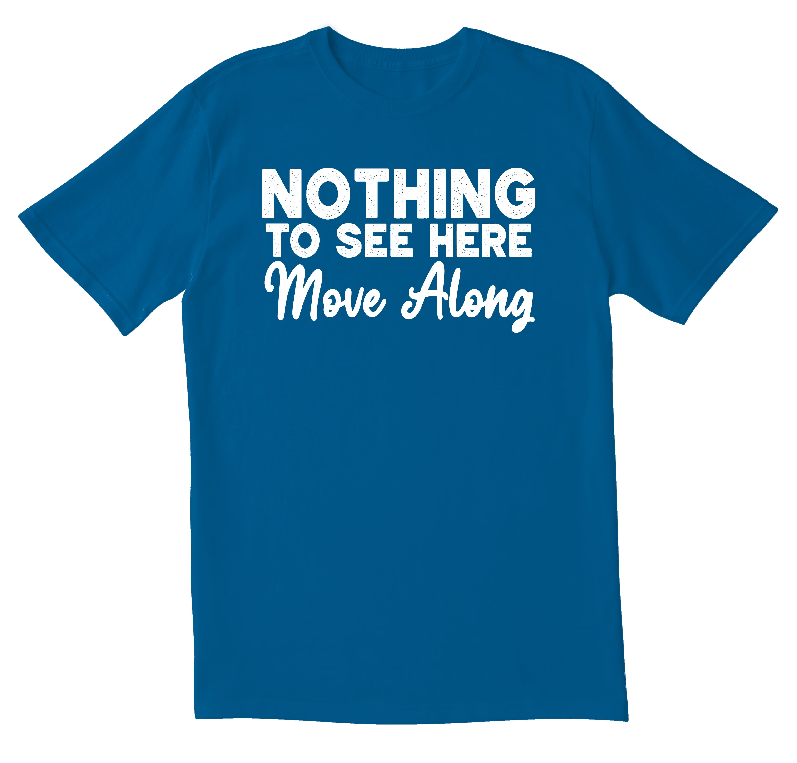 TotallyTorn Nothing To See Here Move Along Novelty Sarcastic Funny Mens ...