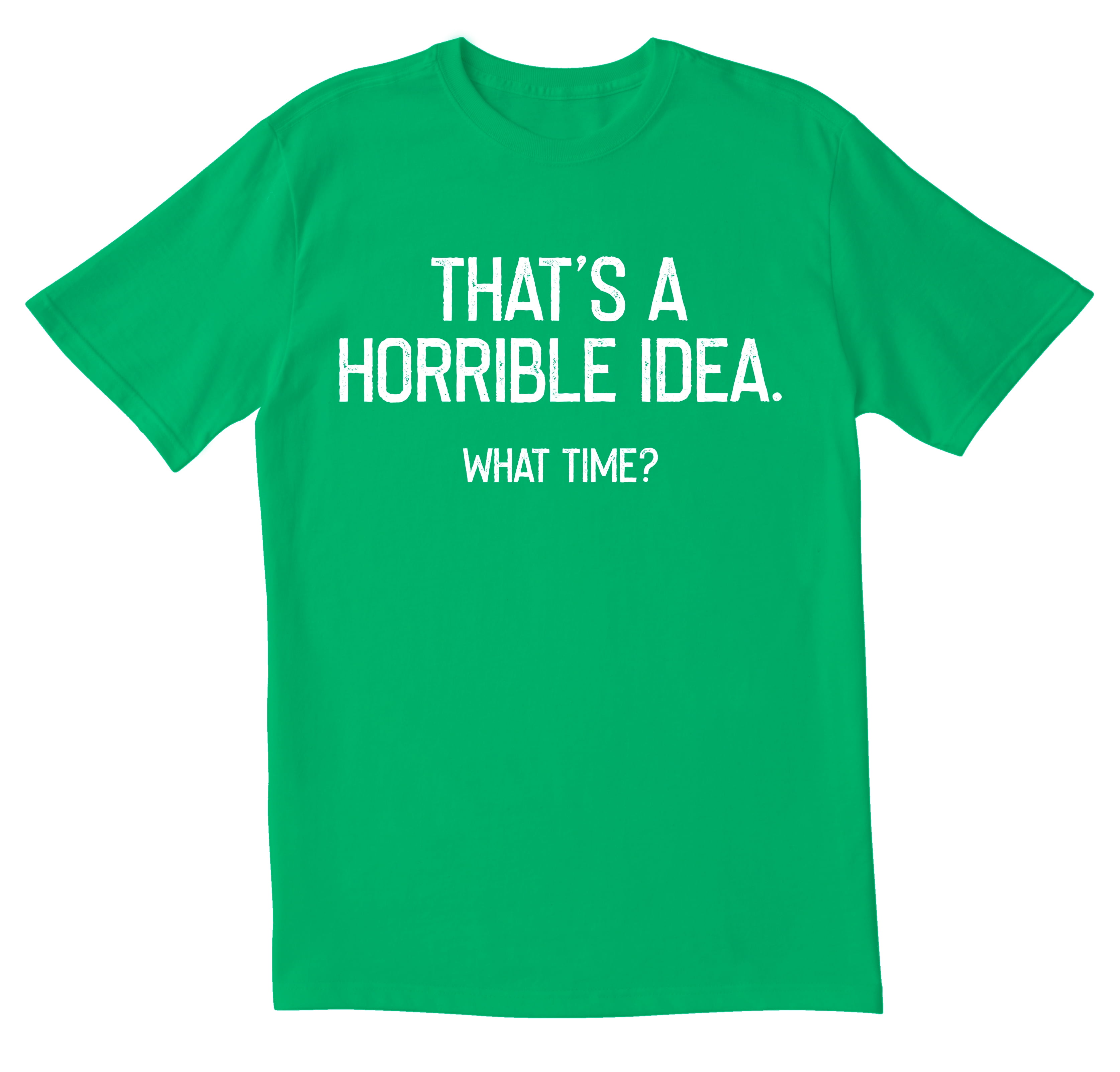 TotallyTorn Thats A Horrible Idea Novelty Sarcastic Funny Mens Graphic ...