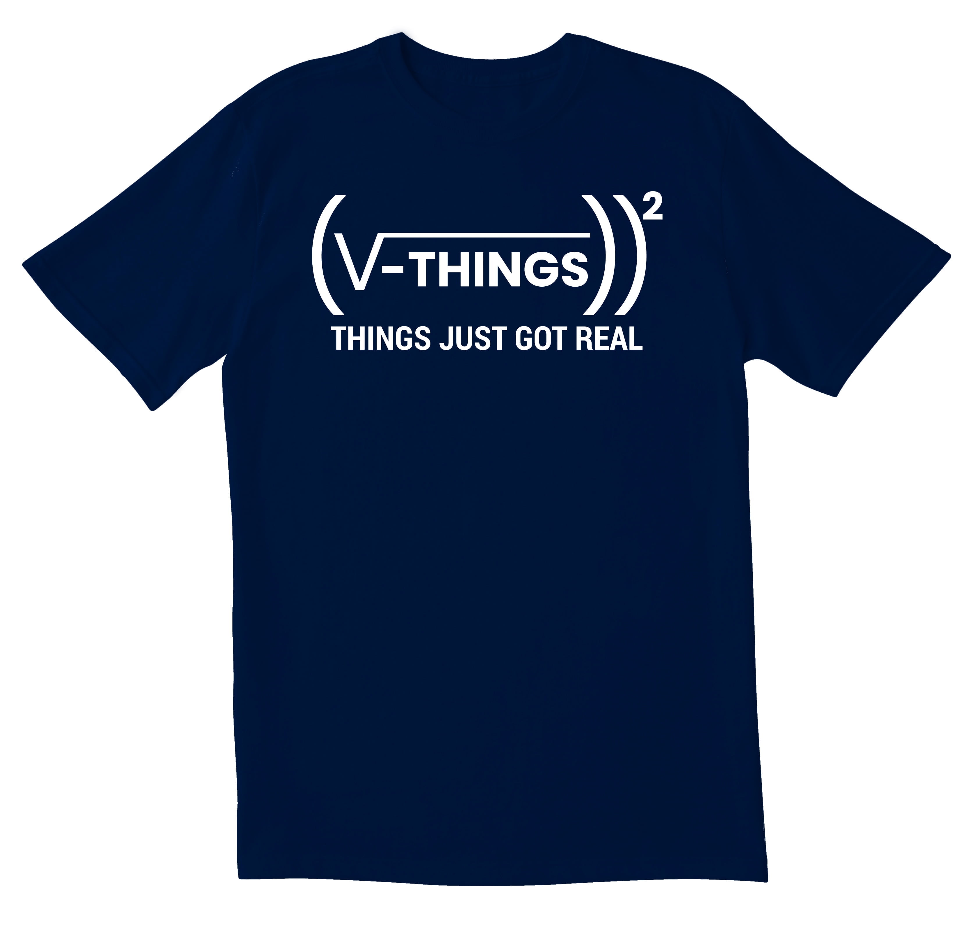 TotallyTorn Things Just Got Real Novelty Sarcastic Funny Mens Graphic T ...