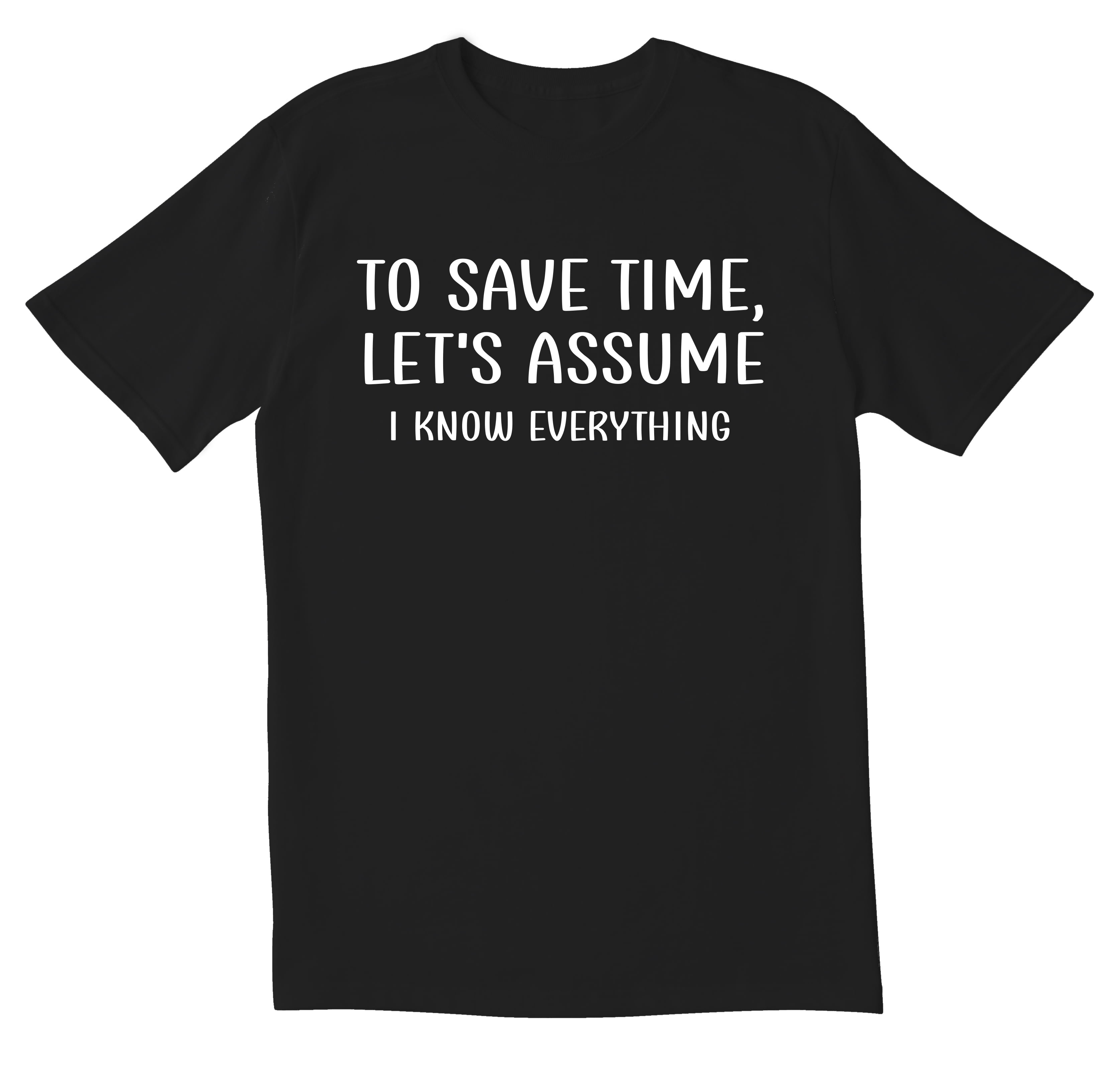 TotallyTorn To Save Time, Let's Assume I Know Everything Novelty ...