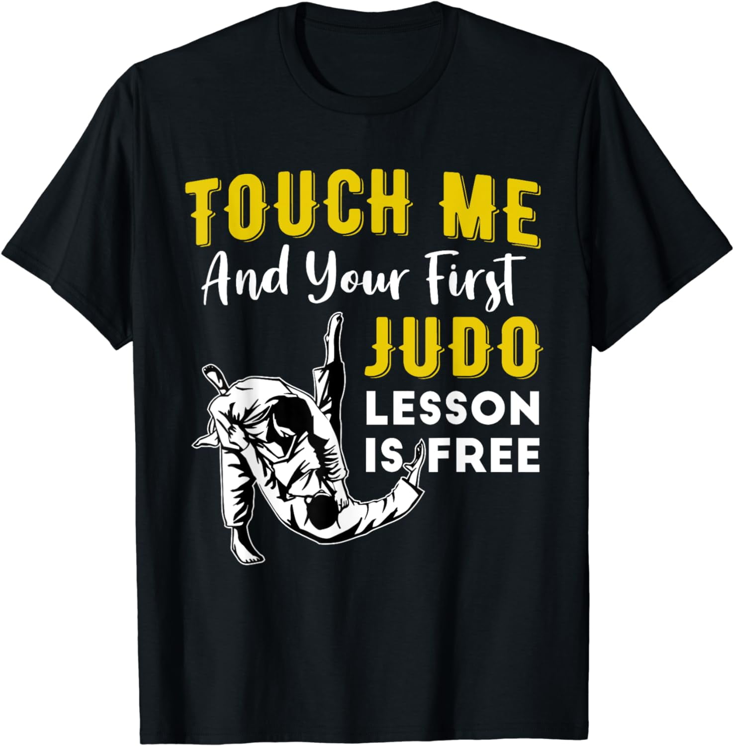 Touch Me And Your First Judo Lesson Is Free Funny T-Shirt - Walmart.com