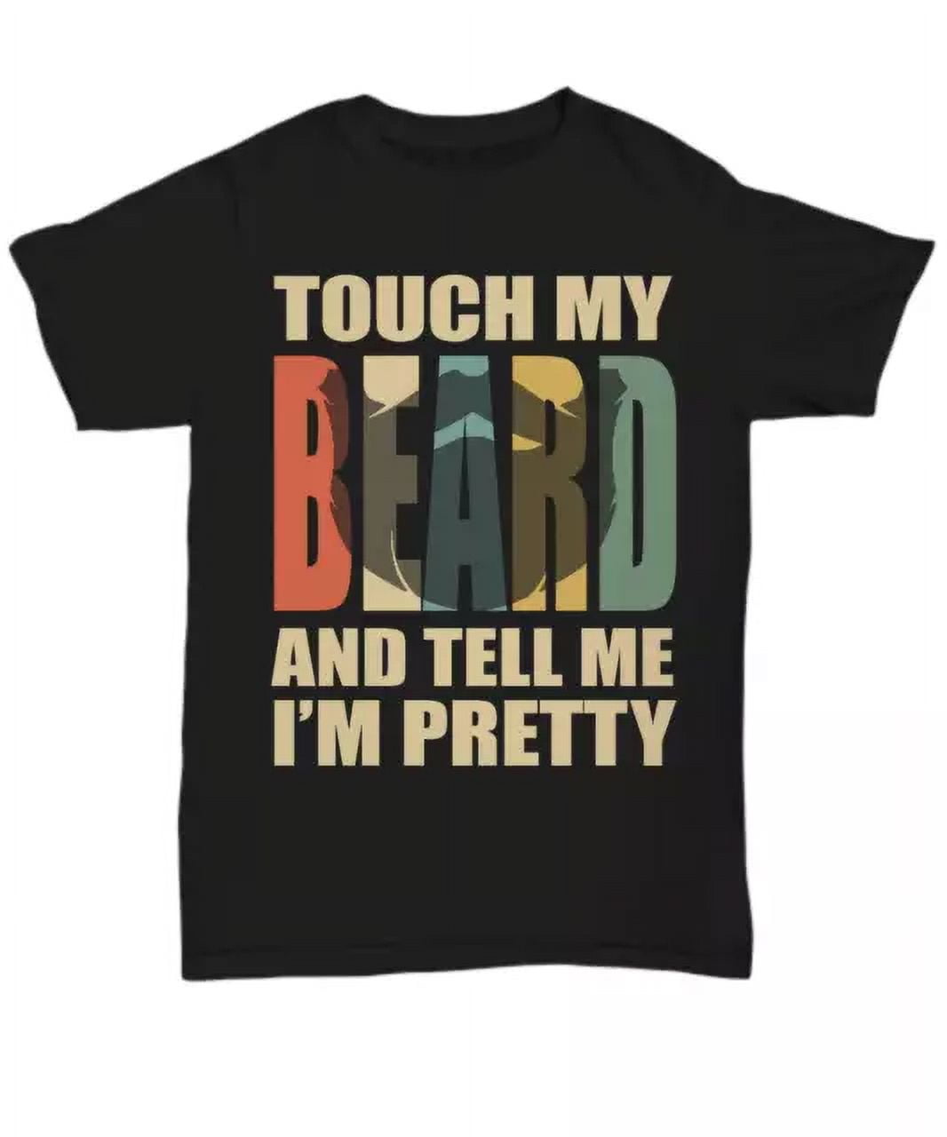 Touch My Beard T-Shirt Funny For Pretty Moustache Bearded Men Tee Gifts ...