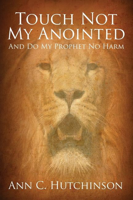 Touch Not My Anointed: And Do My Prophet No Harm (Paperback) - Walmart.com
