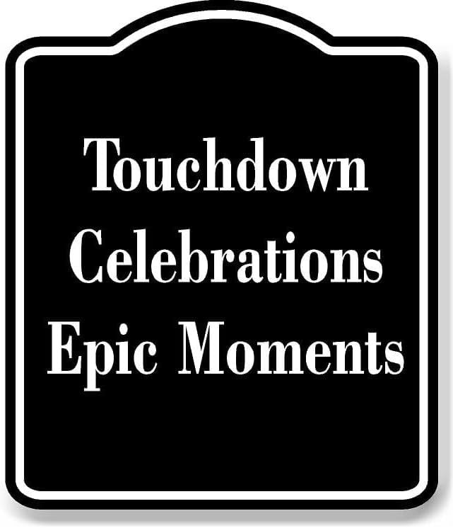 Touchdown Celebrations - Epic Moments BLACK Aluminum Composite Sign 20 ...