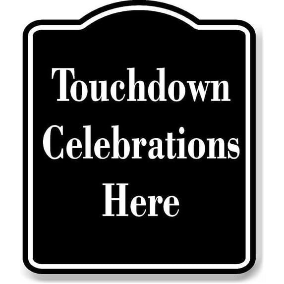 Touchdown Celebrations Here BLACK Aluminum Composite Sign 20''x24 ...