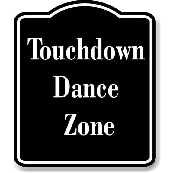 Touchdown Dance Zone BLACK Aluminum Composite Sign 15''x18'' - Walmart.com