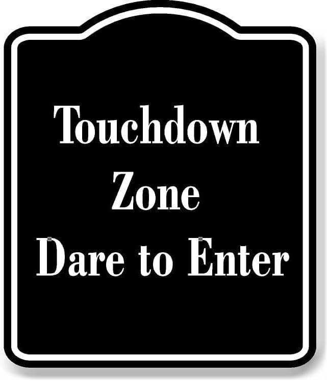 Touchdown Zone - Dare to Enter BLACK Aluminum Composite Sign 15''x18 ...