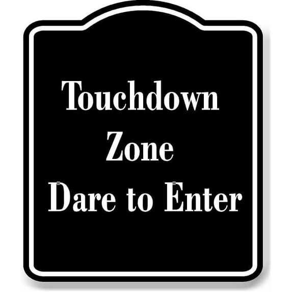 Touchdown Zone - Dare to Enter BLACK Aluminum Composite Sign 15''x18 ...