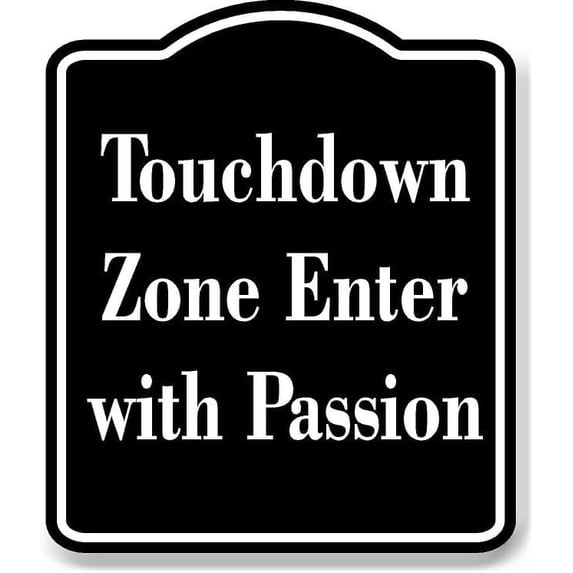 Touchdown Zone - Enter with Passion BLACK Aluminum Composite Sign 20 ...