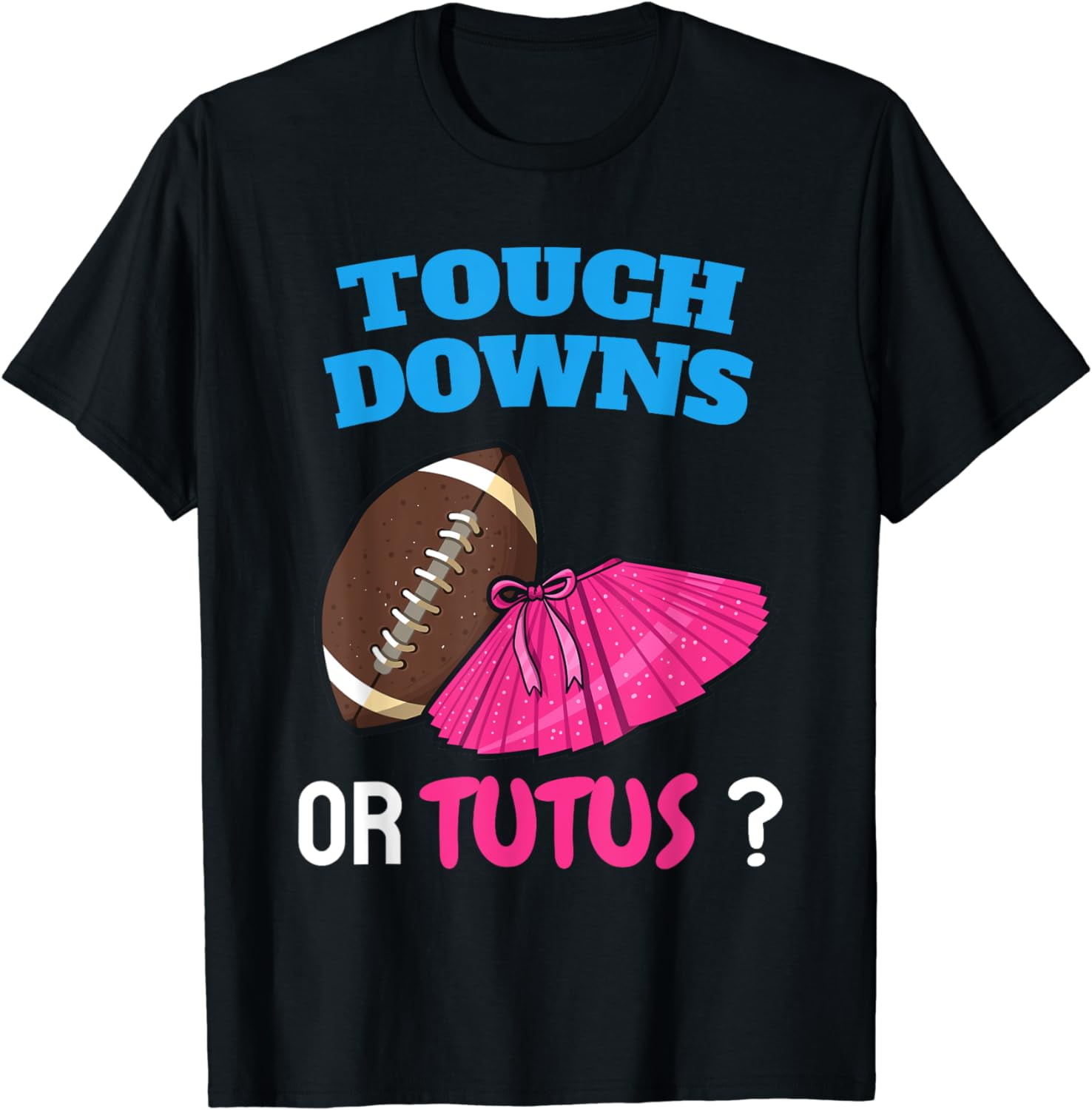 Touchdowns Or Tutus | Funny Gender Reveal Football Ballet T-Shirt - Walmart.com