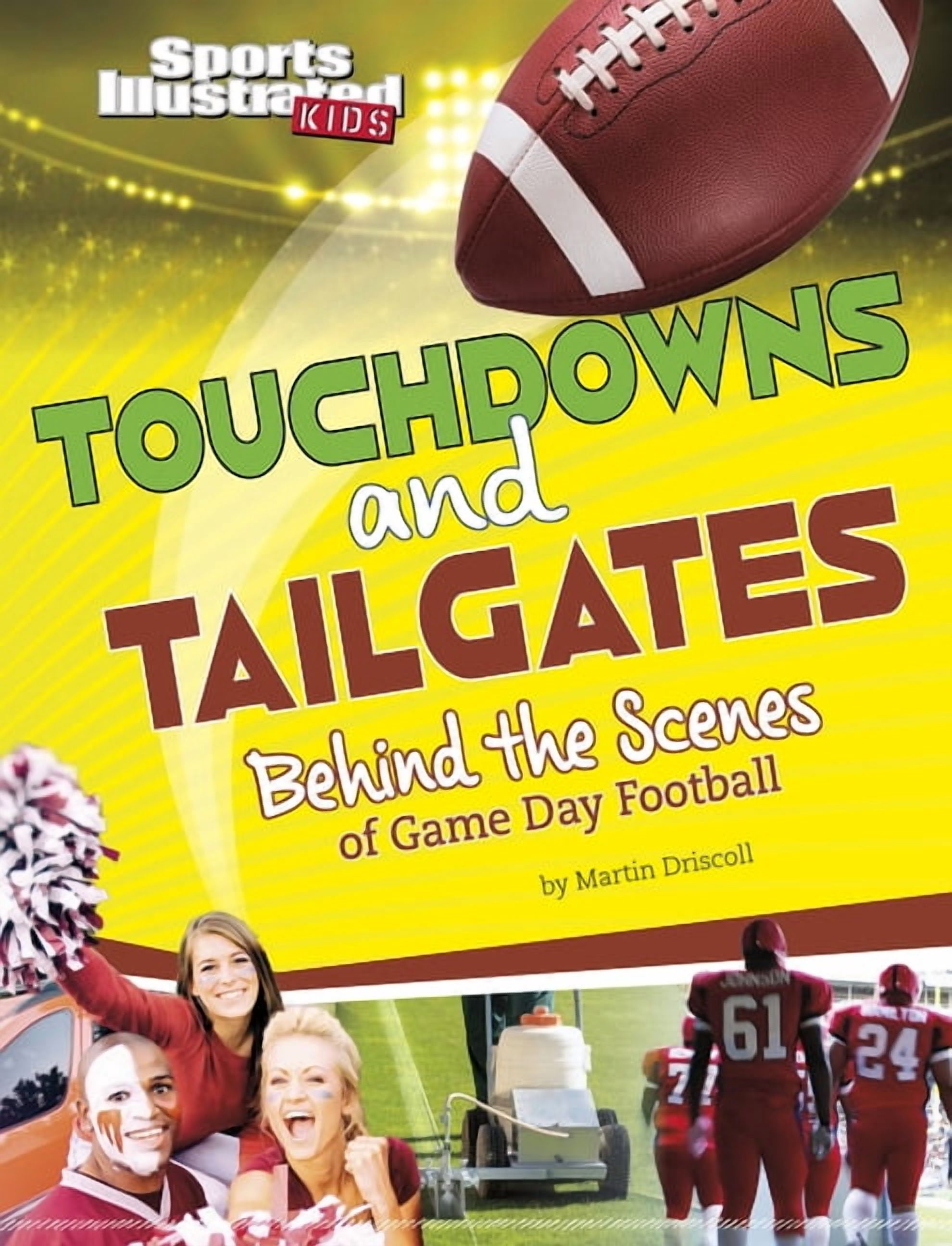 Sports Illustrated Kids: Game Day! Touchdowns and Tailgates: Behind the ...