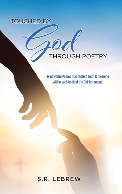 Touched by God Through Poetry- Vol I: Touched By God through Poetry ...