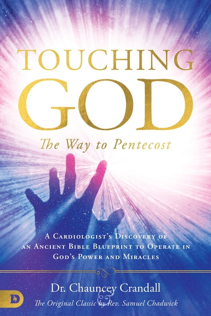 Touching God: The Way to Pentecost: A Cardiologist's Discovery of an ...