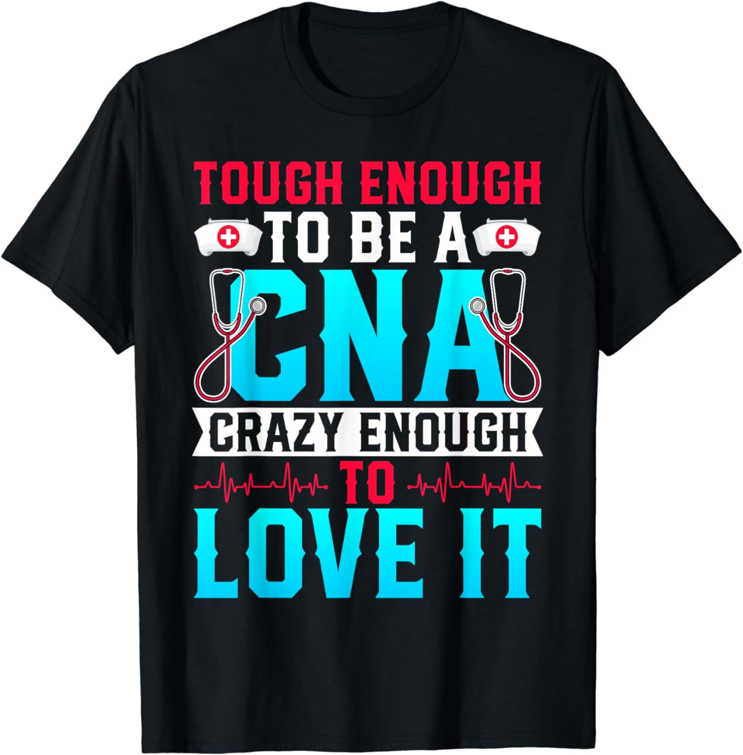 Tough Enough to Be a CNA - Funny Certified Nurse Assistant T-Shirt ...