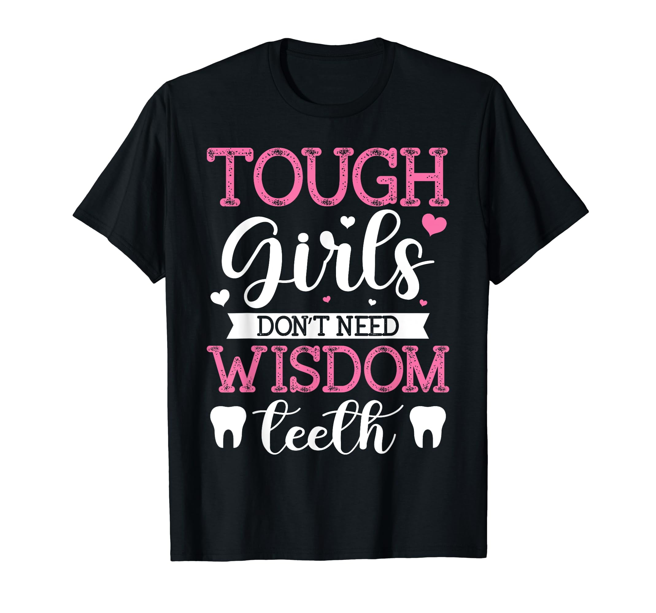 Tough Girls Don't Need Wisdom Teeth Wisdom Tooth Extraction T-Shirt ...