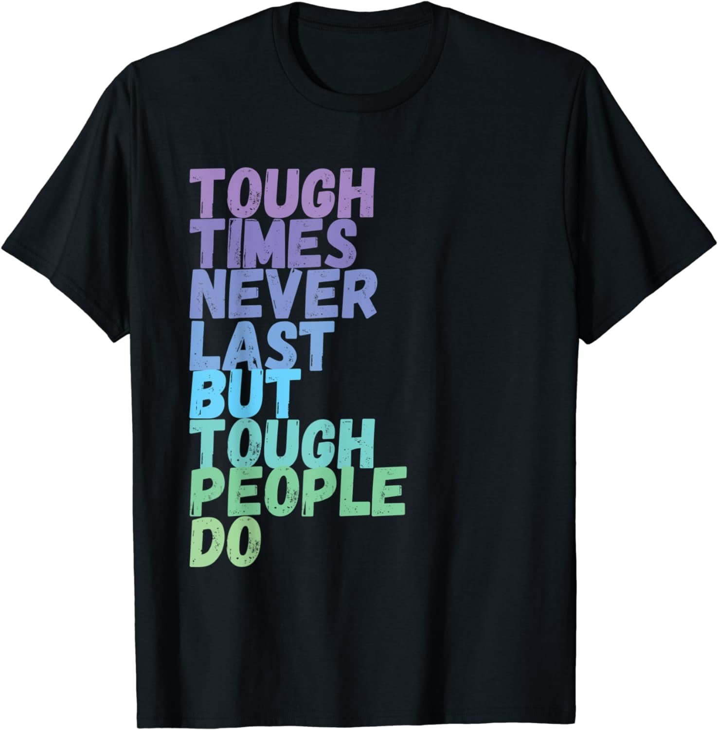 Tough Times Never Last But Tough People Do Motivational T-Shirt ...