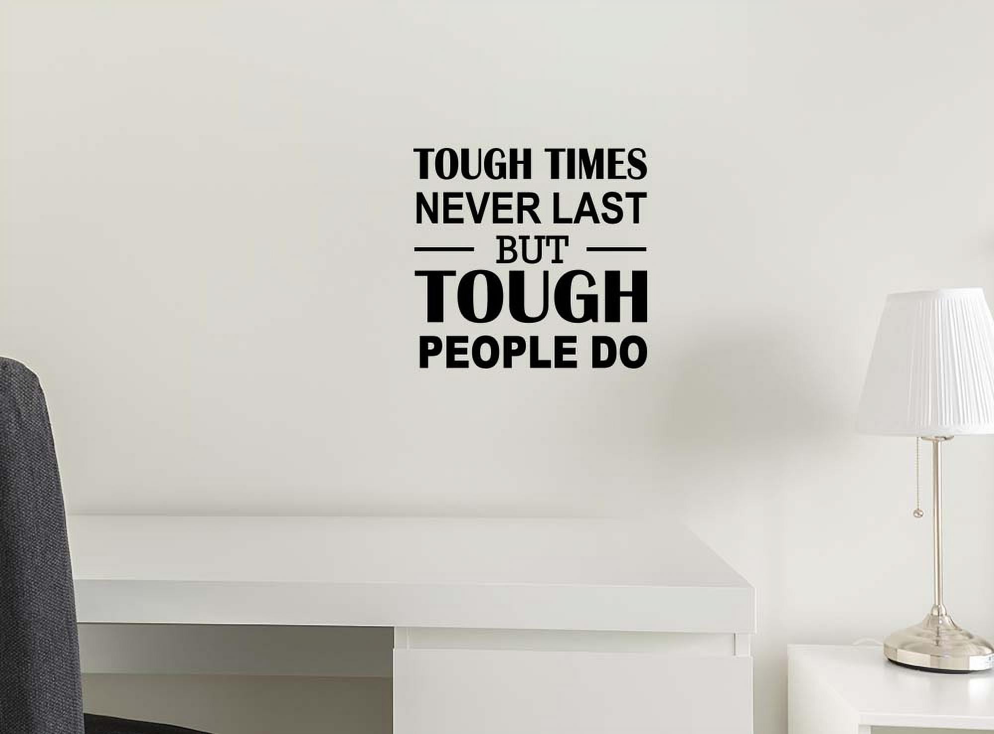 Tough times never last but tough people do 12 x 11 Vinyl wall quote ...