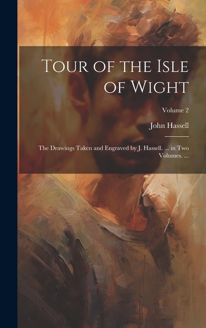 Tour of the Isle of Wight : The Drawings Taken and Engraved by J ...