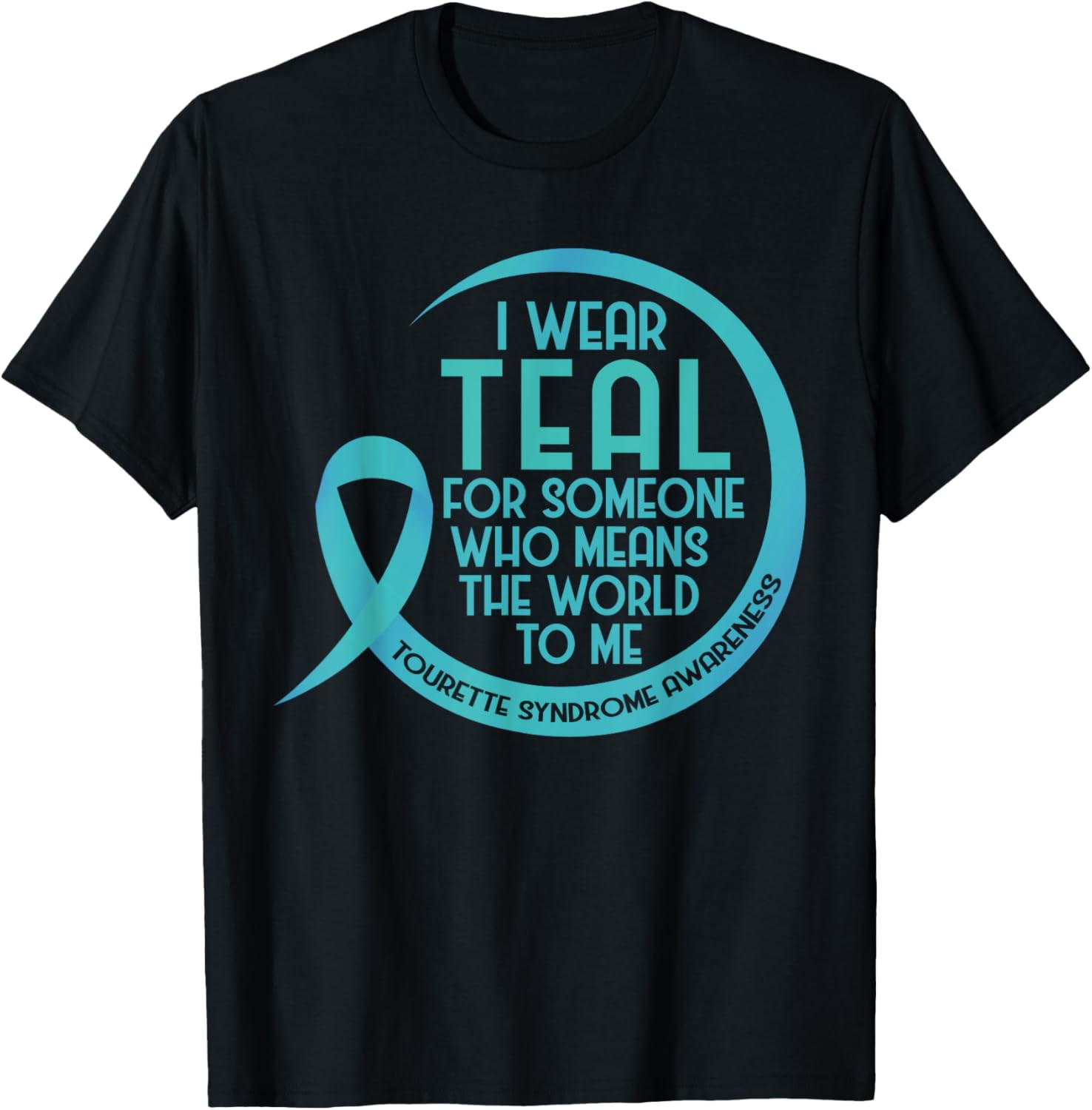 Tourette Syndrome Awareness Teal Ribbon I Wear Teal For T-Shirt ...