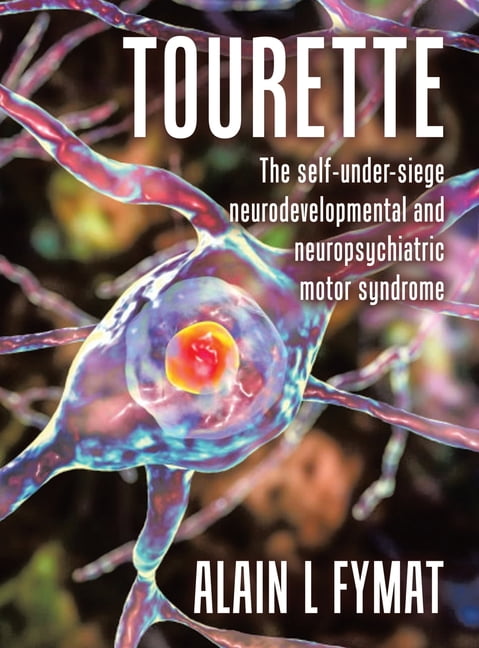 Tourette: The self-under-siege neurodevelopmental and neuropsychiatric ...