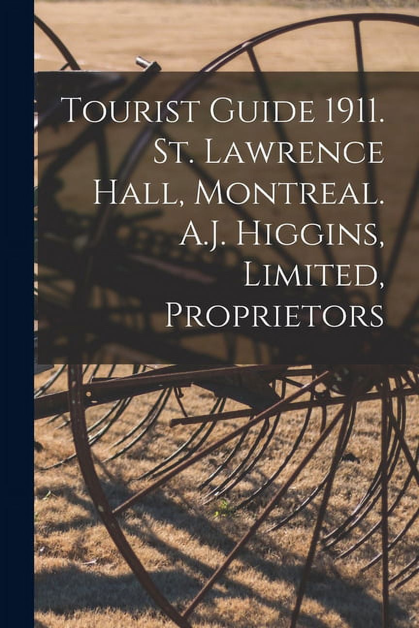 Tourist Guide 1911. St. Lawrence Hall, Montreal. A.J. Higgins, Limited ...
