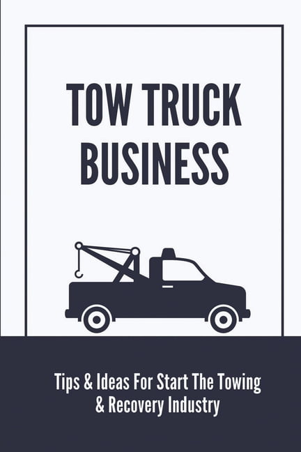 Tow Truck Business: Tips & Ideas For Start The Towing & Recovery ...