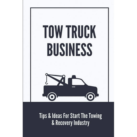 Tow Truck Business: Tips & Ideas For Start The Towing & Recovery ...