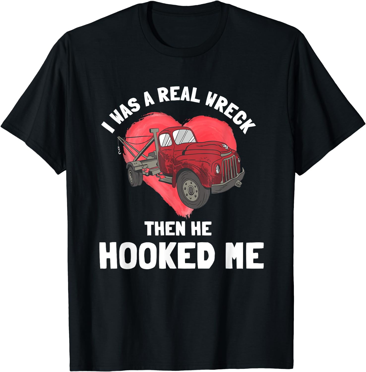 Tow Truck Driver Recovery Vehicle Operator Wrecker Hooked Me T-Shirt ...