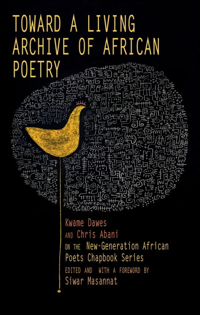 Toward a Living Archive of African Poetry: Kwame Dawes and Chris Abani ...