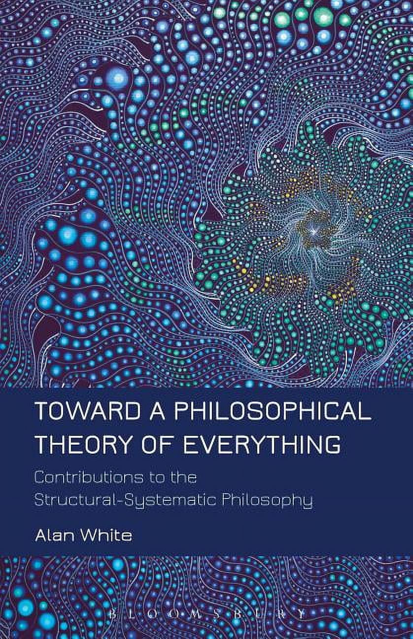 Toward a Philosophical Theory of Everything: Contributions to the ...