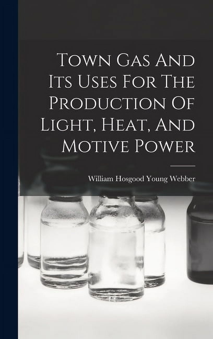 Town Gas And Its Uses For The Production Of Light, Heat, And Motive ...