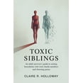 Toxic Siblings: An Adult Survivor's Guide to Setting Boundaries with ...