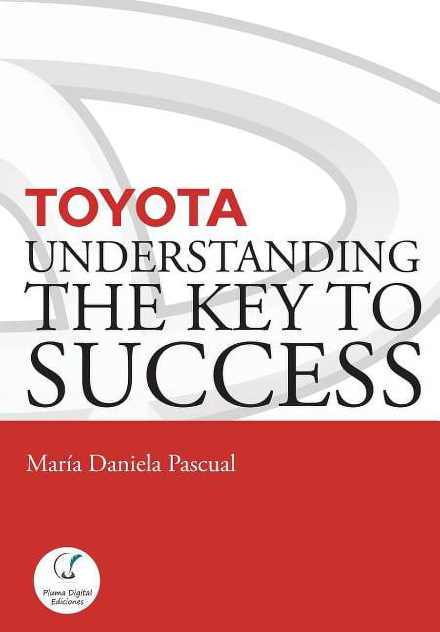 Toyota: Understanding the Key to Success: Principles and Strengths of a ...
