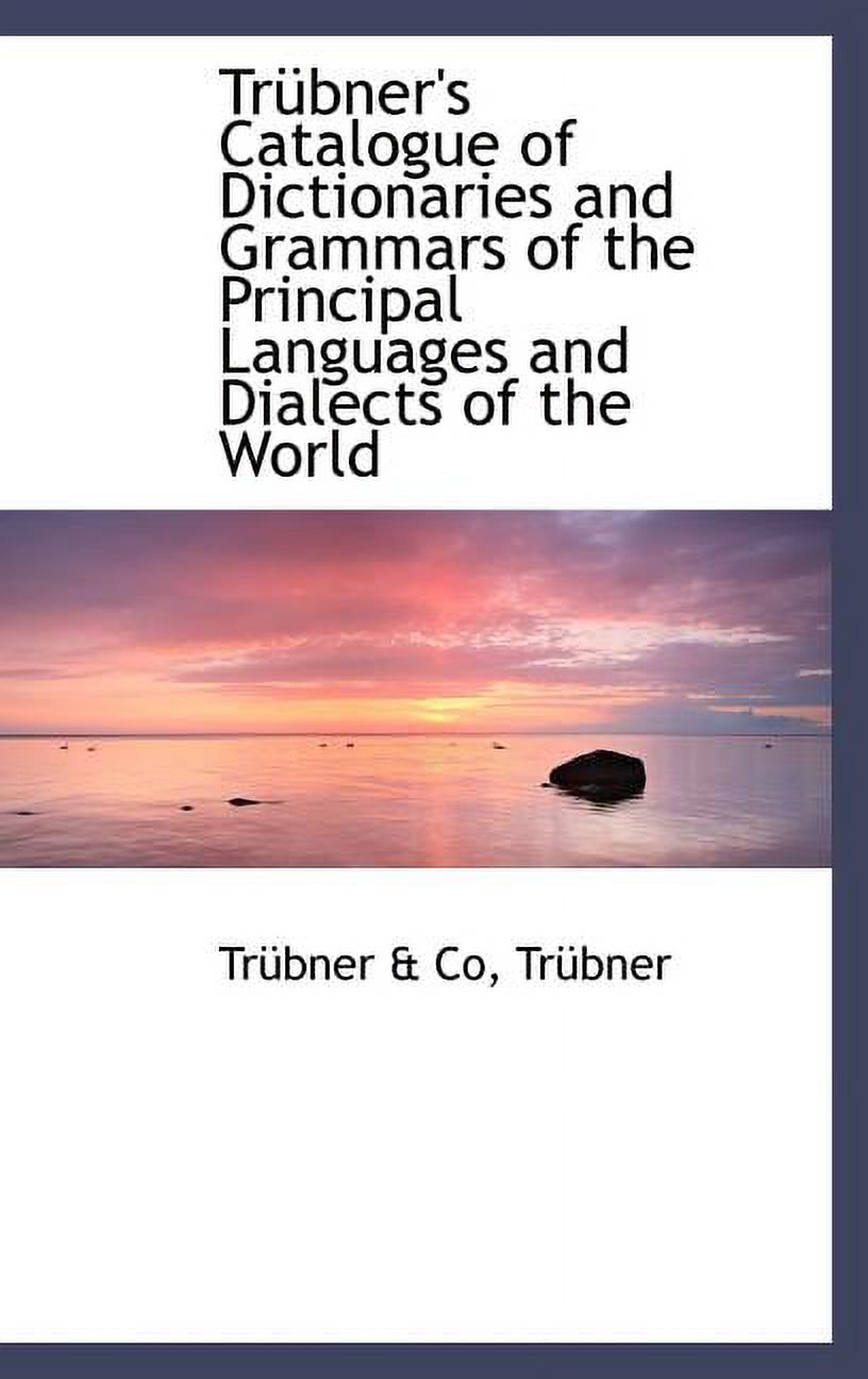 Tr Bner's Catalogue of Dictionaries and Grammars of the Principal ...