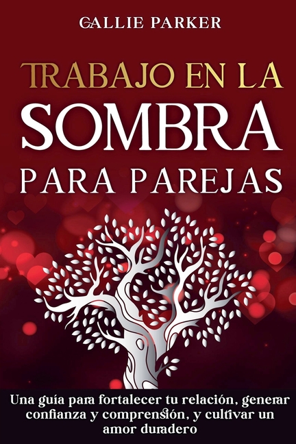 Trabajo en la sombra para parejas: Una guía para fortalecer tu relación, generar confianza y ...