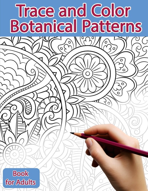 Trace and Color Trace and Color Book for Adults: Botanical Patterns ...