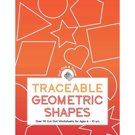 Traceable Geometric Shapes: Over 50 Cut Out Worksheets For Ages 4 - 10 ...