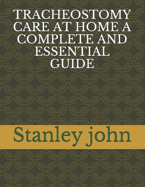 Tracheostomy Care at Home a Complete and Essential Guide - Walmart.com