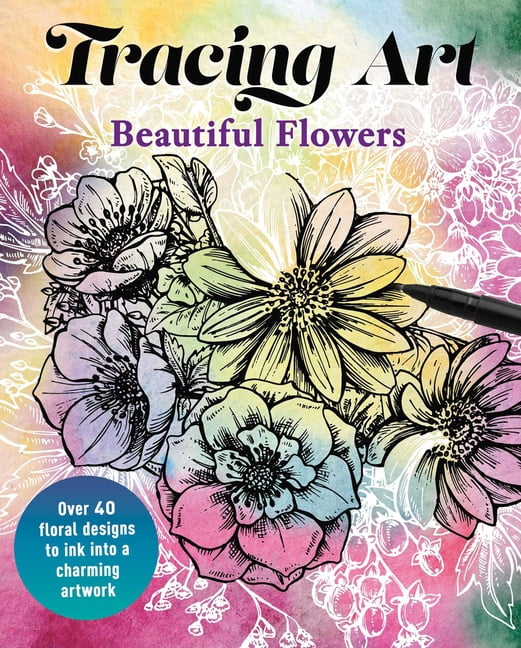 Tracing Art: Beautiful Flowers: Over 40 Floral Designs to Ink Into a ...
