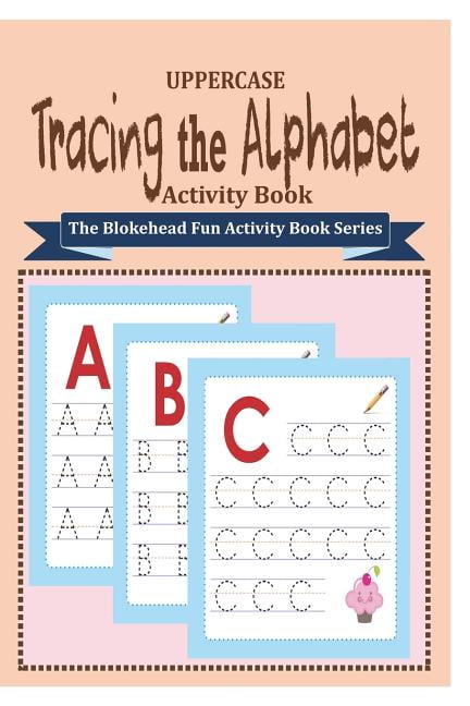 Tracing the Alphabet Activity Book: (The Blokehead Fun Activity Book ...